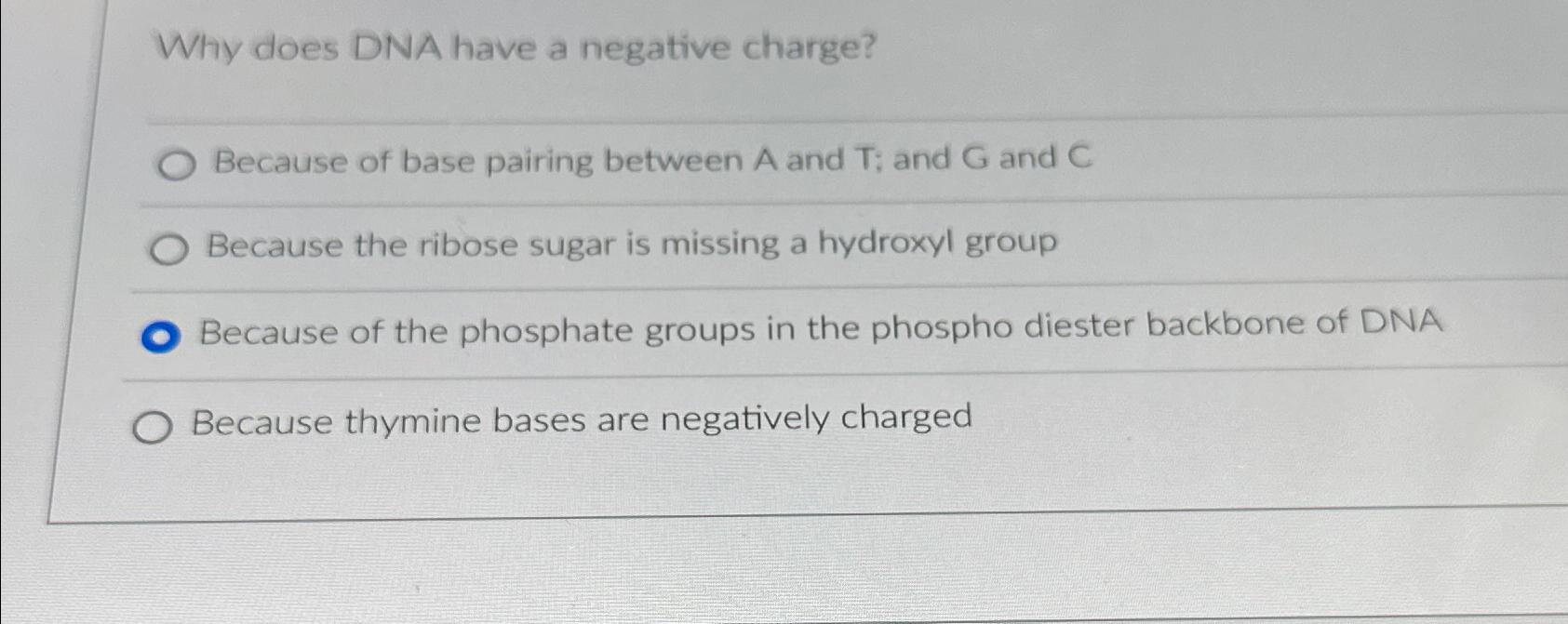 Solved Why does DNA have a negative charge?Because of base | Chegg.com