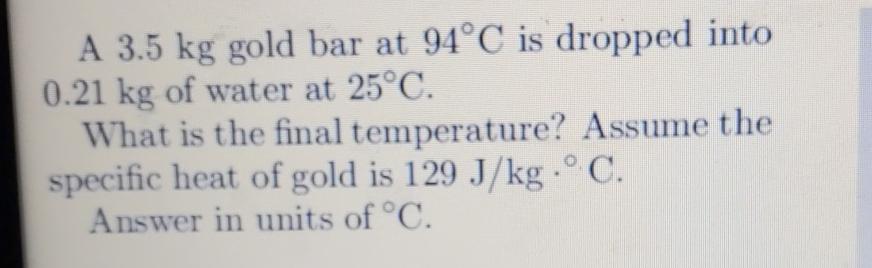 Solved A 3.5kg ﻿gold bar at 94°C ﻿is dropped into 0.21kg ﻿of | Chegg.com