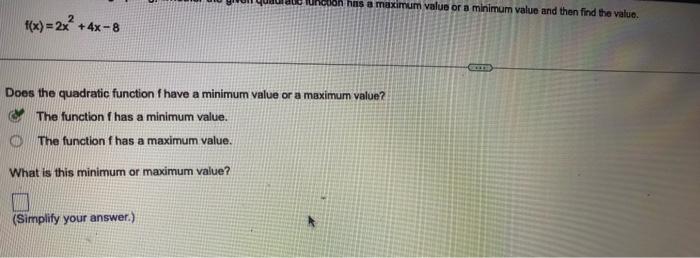 Solved f(x)=2x2+4x−8 Does the quadratic function f have a | Chegg.com