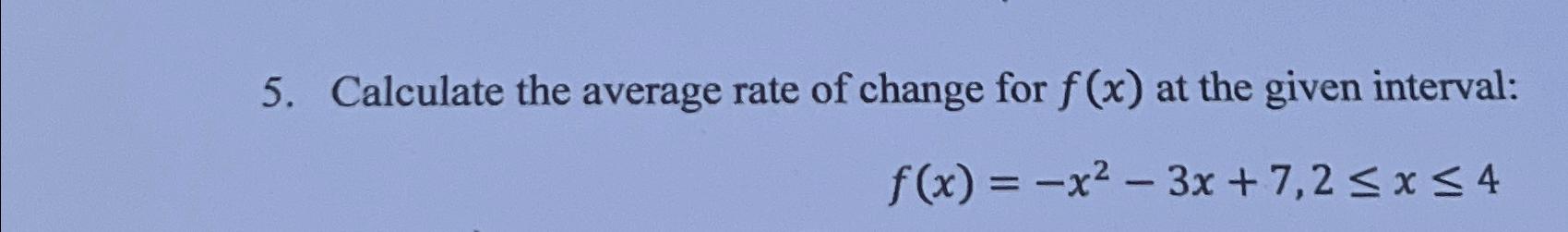 Solved Calculate the average rate of change for f(x) ﻿at the | Chegg.com