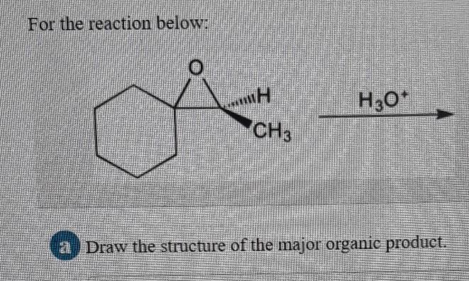 Solved For the reaction below: H30 CH3 a Draw the structure | Chegg.com