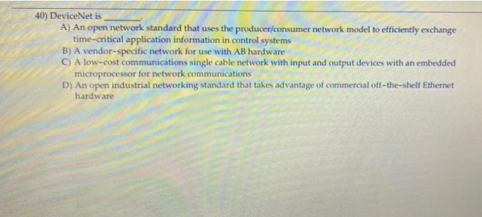 Solved 40) DeviceNet is A) An open network standard that | Chegg.com