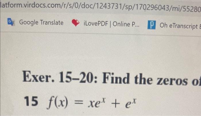 Solved Exer. 15-20: Find the zeros o 15f(x)=xex+ex | Chegg.com Solved Exer. 15-20: Find the zeros o 15f(x)=xex+ex | Chegg.com