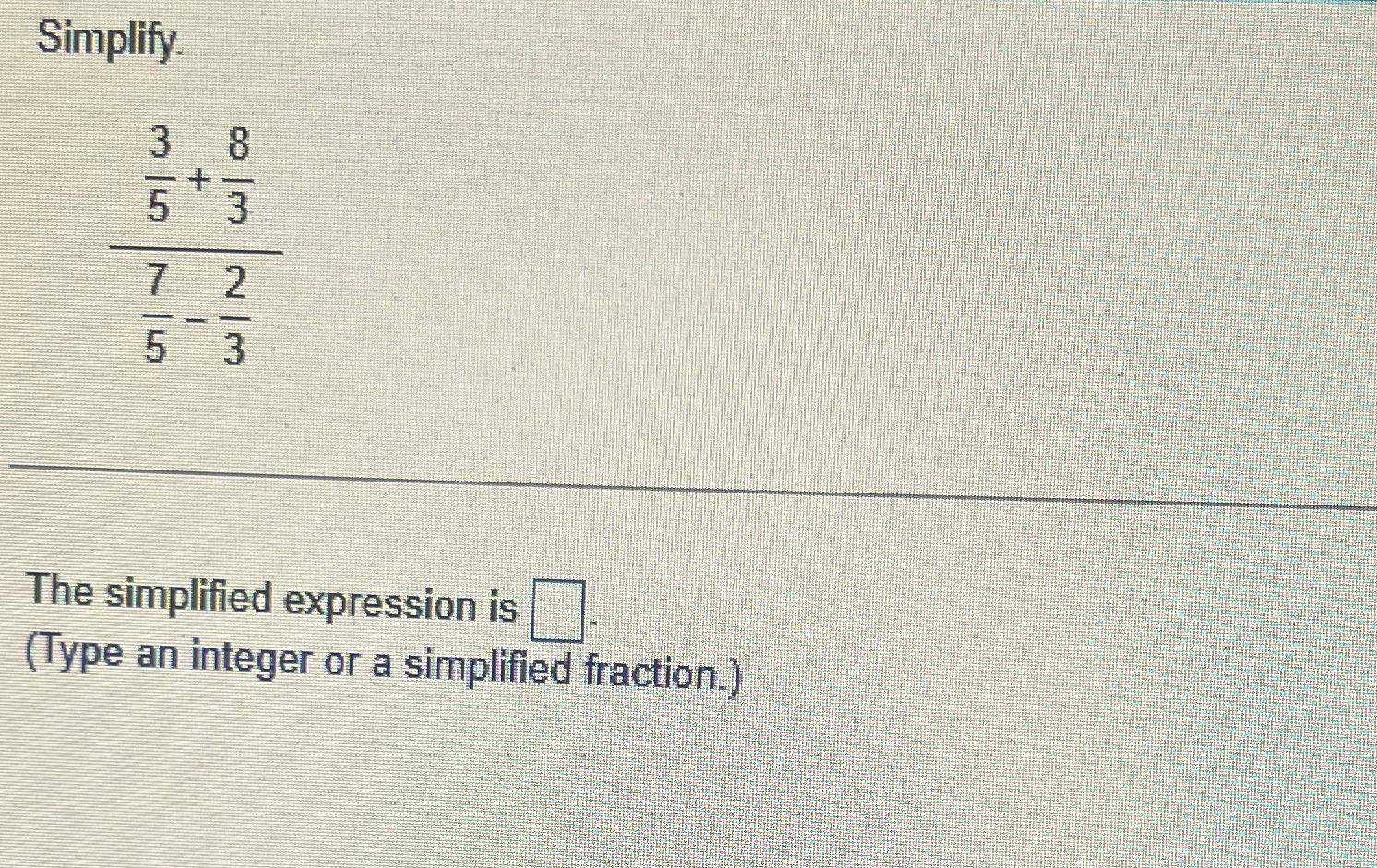 Solved Simplify.35+8375-23The simplified expression is(Type | Chegg.com