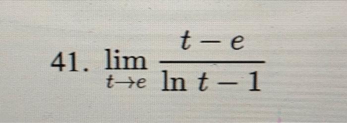 Solved 41. limt→elnt−1t−e | Chegg.com