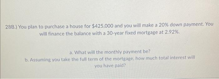 Solved 28B.) You plan to purchase a house for $425,000 and | Chegg.com
