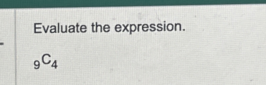 Solved Evaluate the expression.?9C4 | Chegg.com