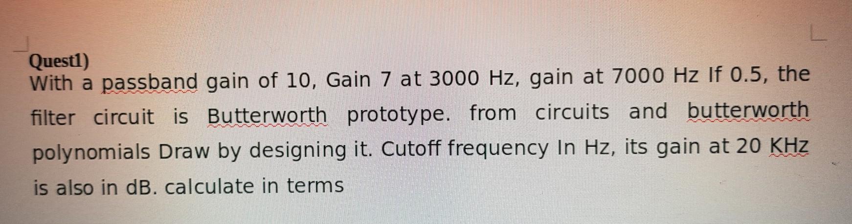 Solved Quest) With a passband gain of 10, Gain 7 at 3000 Hz, | Chegg.com Solved Quest) With a passband gain of 10, Gain 7 at 3000 Hz, | Chegg.com