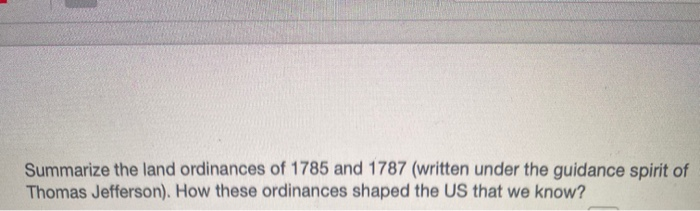 Solved Summarize the land ordinances of 1785 and 1787 | Chegg.com