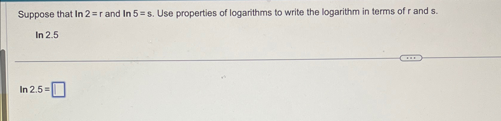 Solved Suppose that ln2=r ﻿and ln5=s. ﻿Use properties of | Chegg.com