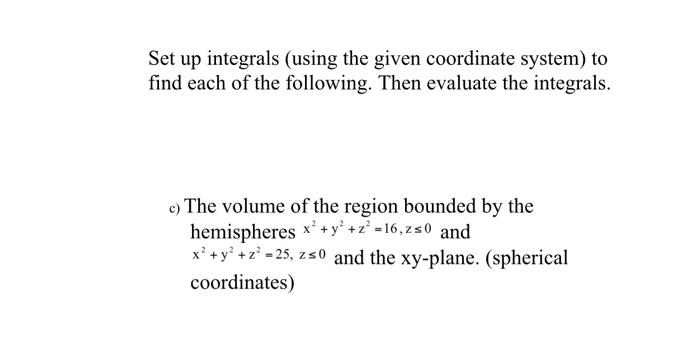 Solved Set up integrals (using the given coordinate system) | Chegg.com
