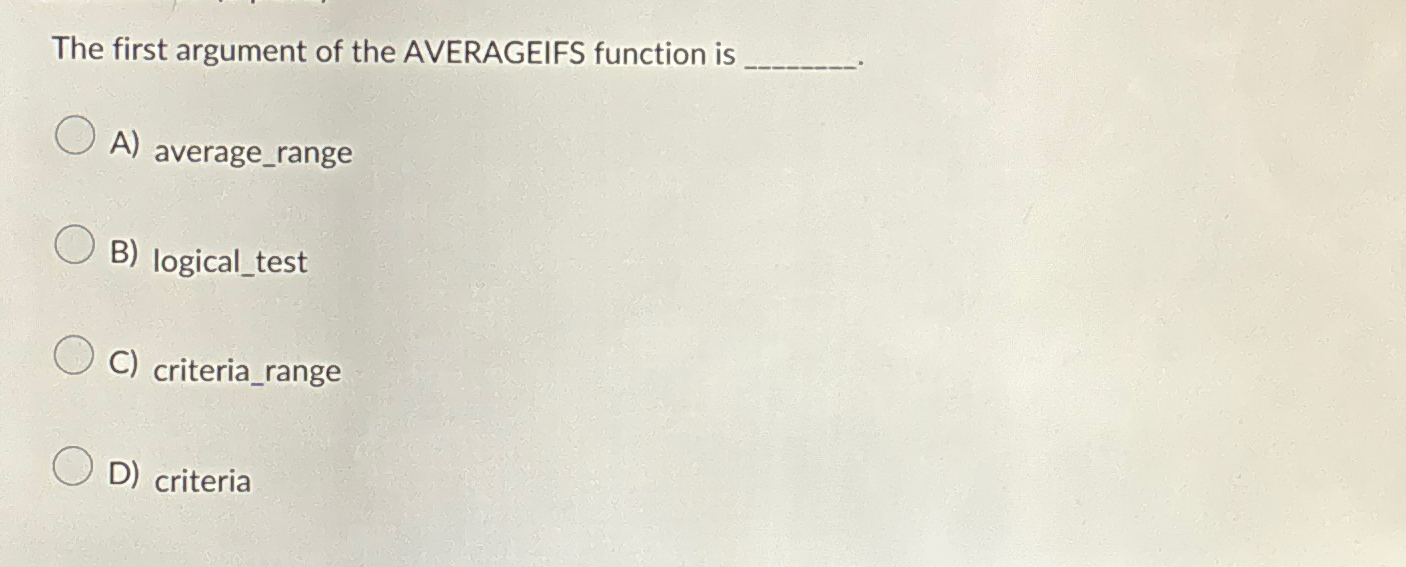 Solved The first argument of the AVERAGEIFS function is A) | Chegg.com