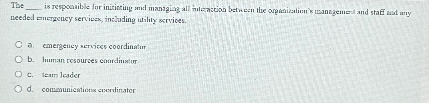 Solved The is responsible for initiating and managing all | Chegg.com
