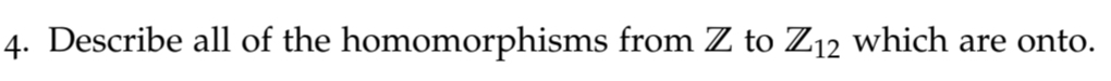 Solved Describe all of the homomorphisms from Z ﻿to Z12 | Chegg.com