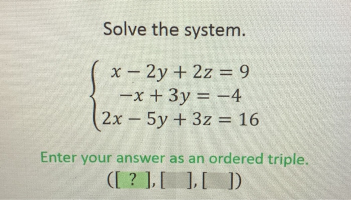 Solved Solve the system. ( x - 2y + 2z = 9 3 -x + 3y = -4 | Chegg.com