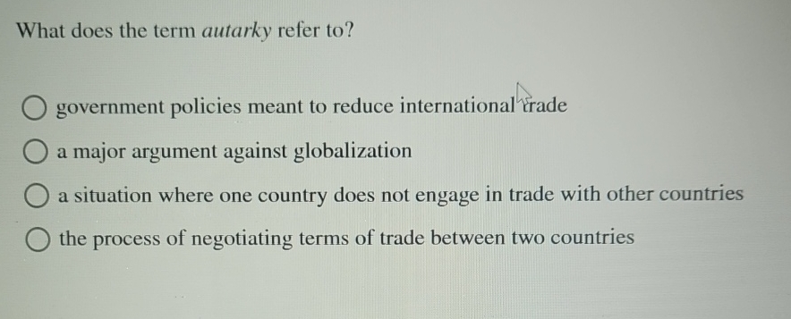 Solved What does the term autarky refer to?government | Chegg.com