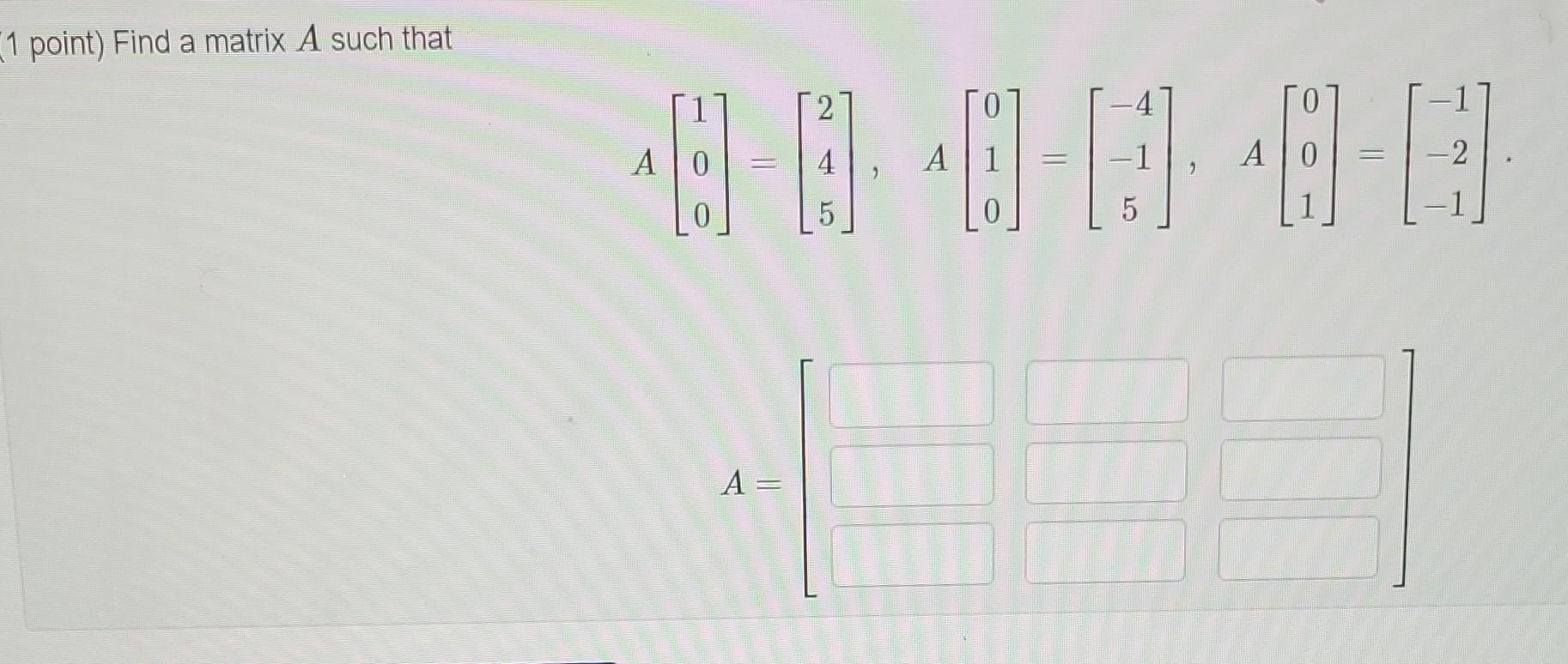 Solved (1 point) Find a matrix A such that | Chegg.com