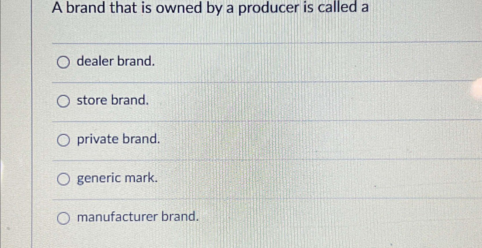 Solved A brand that is owned by a producer is called adealer | Chegg.com