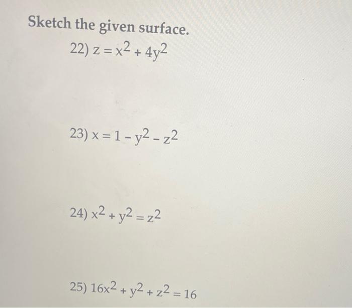 Solved Sketch the given surface. 22) z=x2+4y2 23) x=1−y2−z2 | Chegg.com