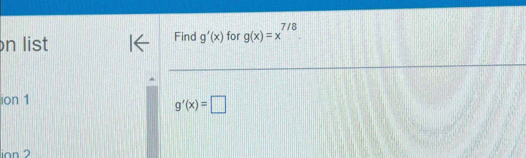 Solved on listFind g'(x) ﻿for g(x)=x78g'(x)= | Chegg.com