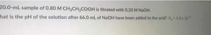 Solved a 20 . 0 ml sample of 0.80 M CH3CH2COOH is titrated | Chegg.com