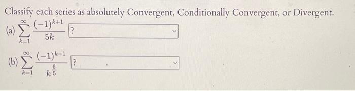 Solved Classify each series as absolutely Convergent, | Chegg.com