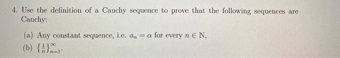 Solved 4. Use the definition of a Cauchy sequence to prove | Chegg.com