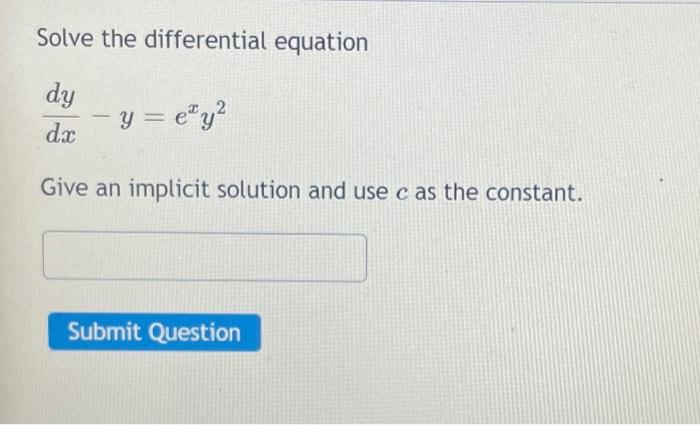 Solved Solve the differential equation dxdy−y=exy2 Give an | Chegg.com