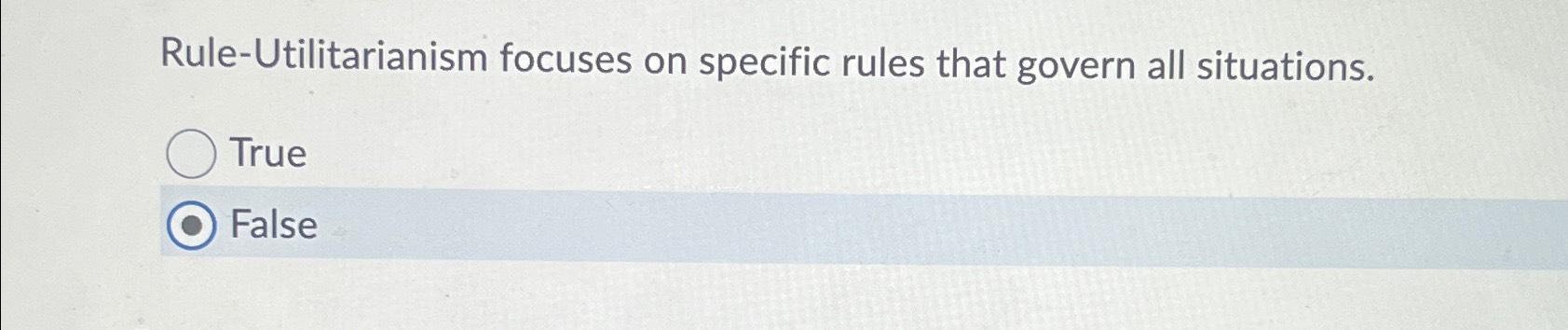 Solved Rule-Utilitarianism focuses on specific rules that | Chegg.com