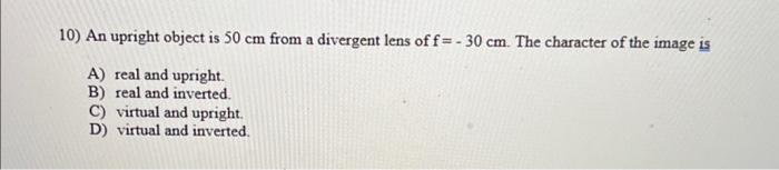 Solved 10) An upright object is 50 cm from a divergent lens | Chegg.com
