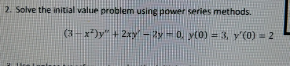 Solved 2. Solve the initial value problem using power series | Chegg.com