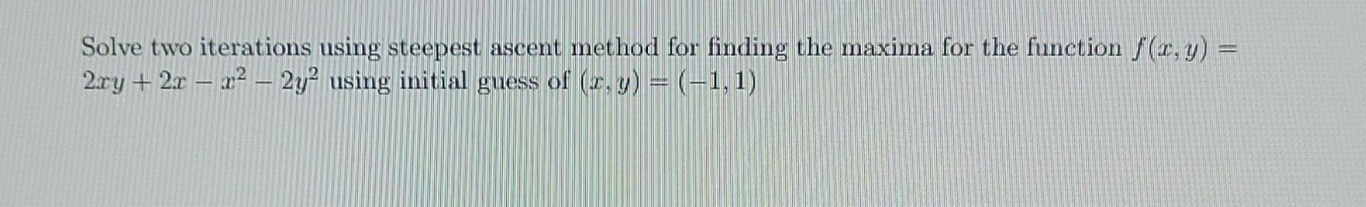 Solved Solve Two Iterations Using Steepest Ascent Method For