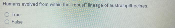 Solved Humans evolved from within the "robust" lineage of | Chegg.com