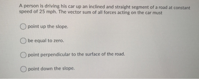 Solved A person is driving his car up an inclined and | Chegg.com