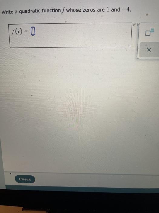 Solved Write a quadratic function f whose zeros are 1 and - | Chegg.com