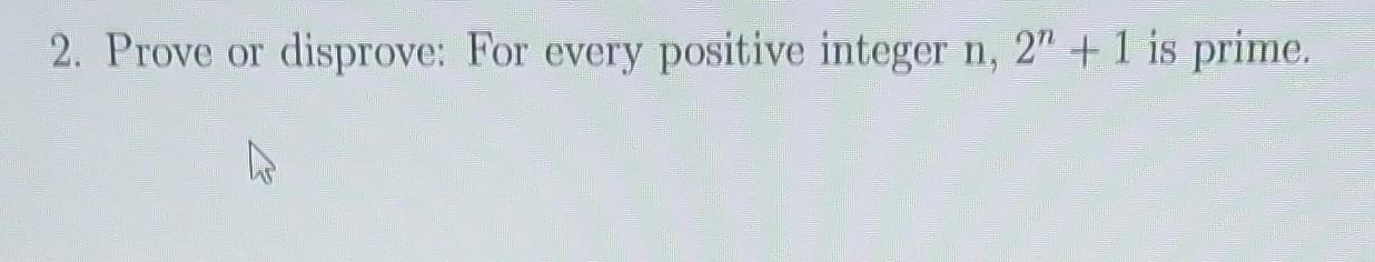 Solved 2. Prove or disprove: For every positive integer | Chegg.com
