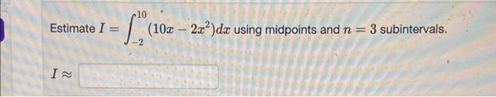 Solved Estimate I=∫58(2x2+2x+4)dx using n=3 subintervals, | Chegg.com