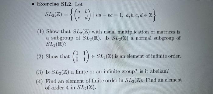 Solved Exercise SL2. Let SL2(Z)={(acbd)∣ad−bc=1,a,b,c,d∈Z} | Chegg.com