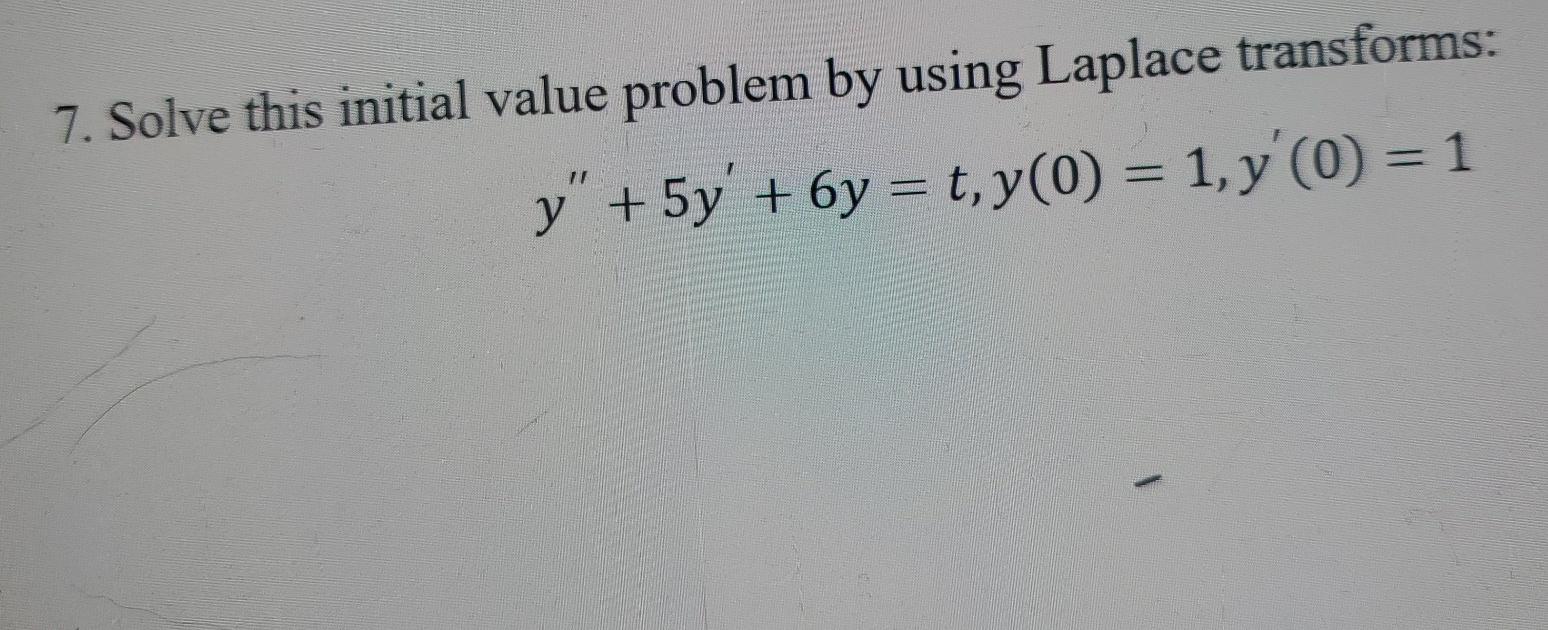 Solved 7. Solve this initial value problem by using Laplace | Chegg.com