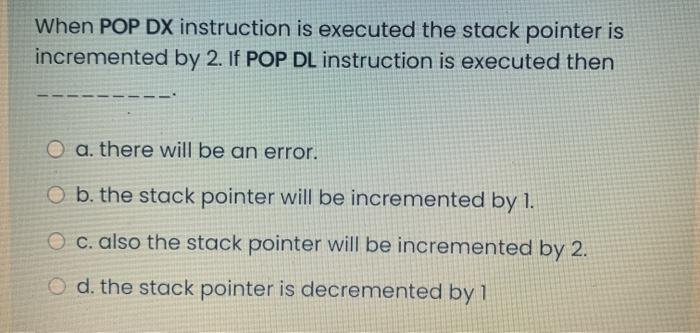 Solved When POP DX instruction is executed the stack pointer | Chegg.com