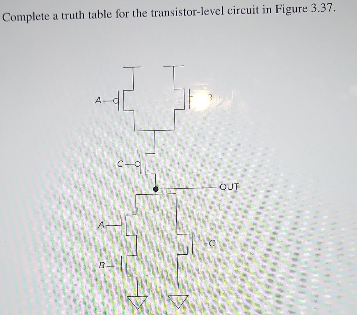 Solved Complete a truth table for the transistor-level | Chegg.com