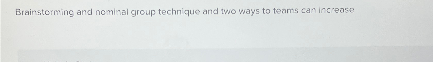 Solved Brainstorming and nominal group technique and two | Chegg.com