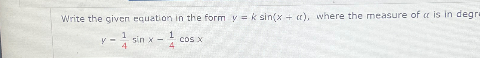 Solved Write the given equation in the form y=ksin(x+α), | Chegg.com