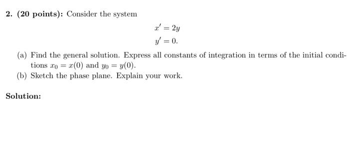 Solved 2. ( 20 points): Consider the system x′=2yy′=0. (a) | Chegg.com