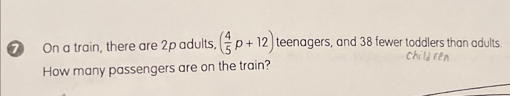 Solved (7) ﻿On a train, there are 2p ﻿adults, (45p+12) | Chegg.com