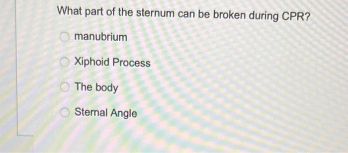 Solved What part of the sternum can be broken during CPR? | Chegg.com
