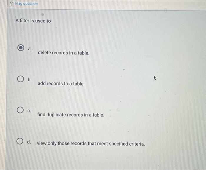 Solved A filter is used to a. delete records in a table. b. | Chegg.com