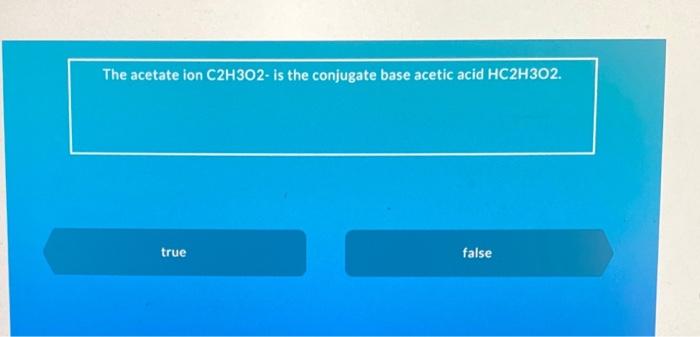 Solved The acetate ion C2H302- is the conjugate base acetic | Chegg.com