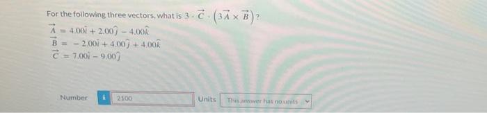 Solved For the following three vectors, what is 3⋅C⋅(3A×B) ? | Chegg.com