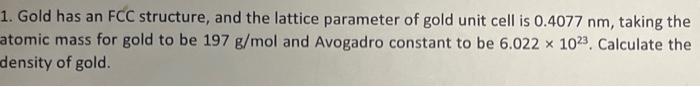 Solved 1. Gold has an FCC structure, and the lattice | Chegg.com